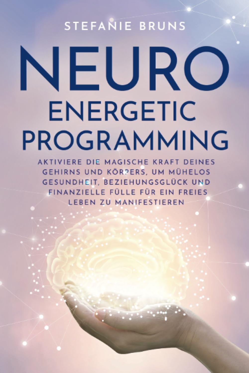 Neuro-Energetic-Programming: Aktiviere die magische Kraft deines ...