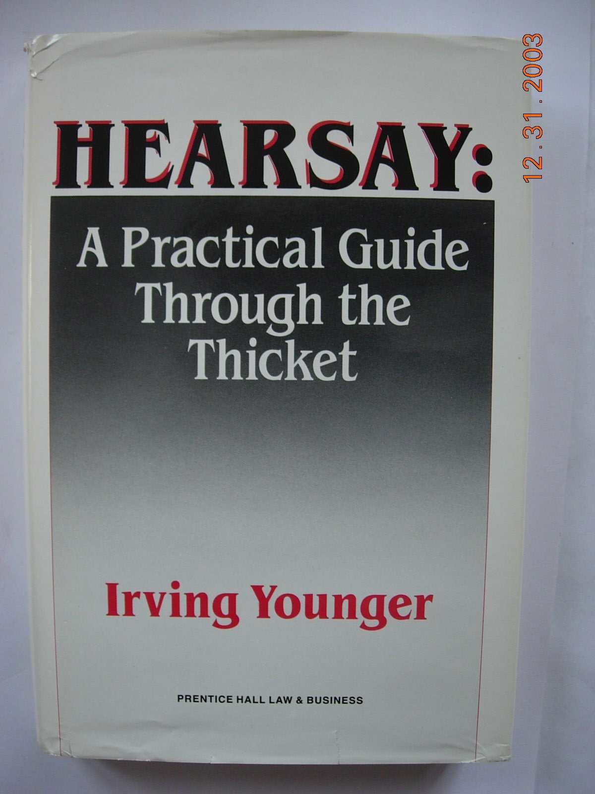 Hearsay: A Practical Guide Through the Thicket by Irving Younger ...