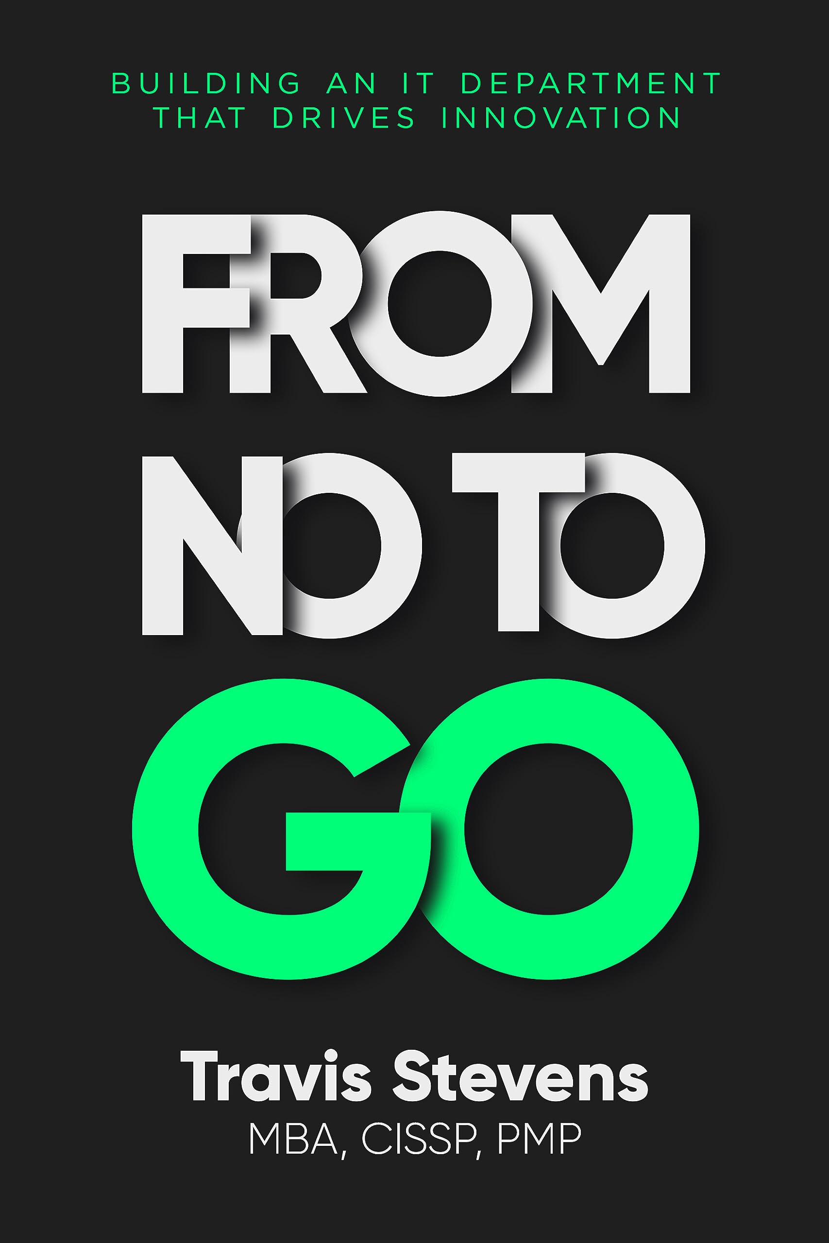 From 'No' to 'Go': Building an IT Department That Drives Innovation by ...