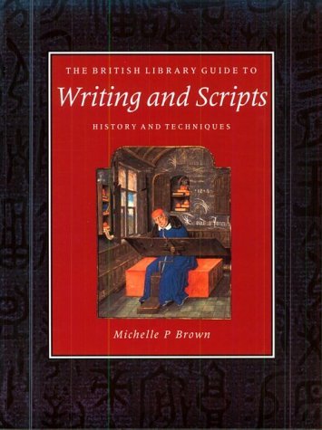 The British Library Guide to Writing and Scripts: History and Techniques: 1st (First) Edition by ...
