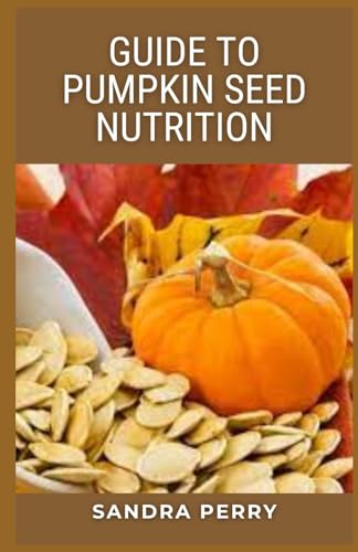 Guide to Pumpkin Seed Nutrition: Pumpkin seeds are a satisfying ...