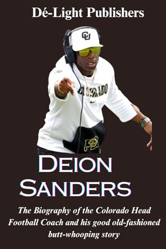 Deion Sanders: The Biography of the Colorado Head Football Coach and ...
