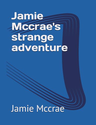 Jamie Mccrae's strange adventure by Jamie Mccrae | Goodreads