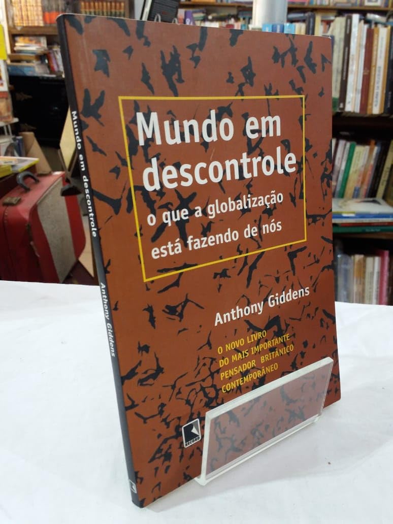 Mundo Em Descontrole o que a Globalização Está Fazendo de Nós by ...