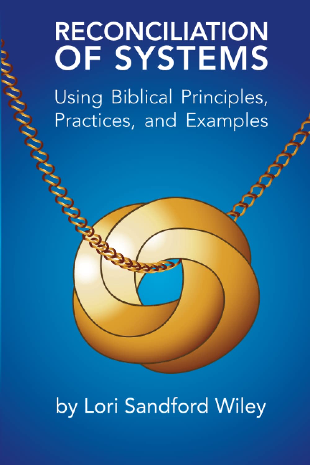 Reconciliation of Systems: Using Biblical Principles, Practices, and ...