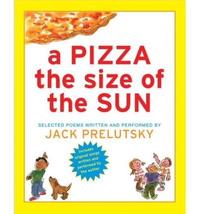 A Pizza the Size of the Sun[ A PIZZA THE SIZE OF THE SUN ] By Prelutsky ...