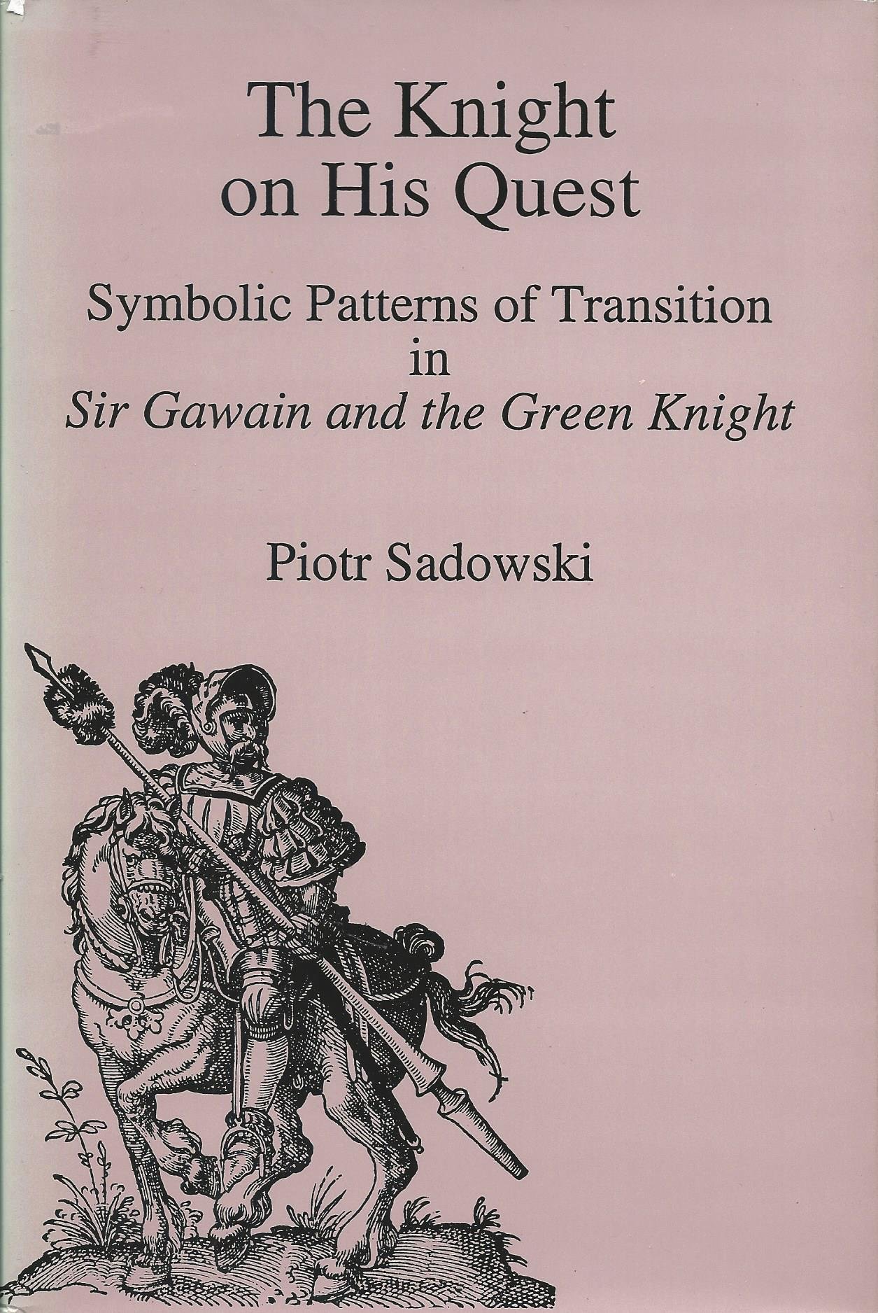 The Knight on His Quest: Symbolic Patterns of Transition in Sir Gawain ...