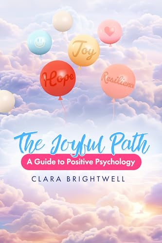 The Joyful Path: A guide to positive psychology by Clara Brightwell ...