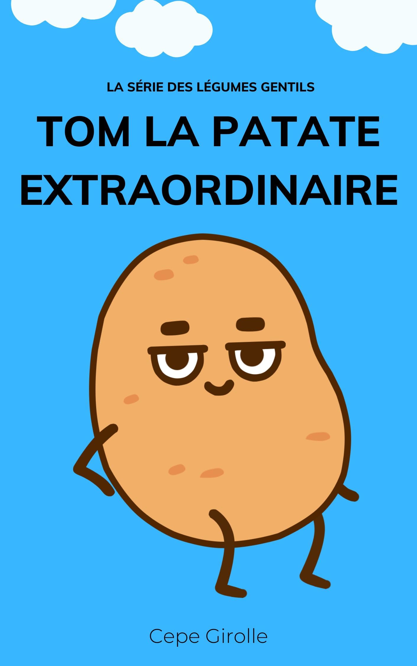 Tom la patate extraordinaire (French Edition) by Cepe Girolle | Goodreads