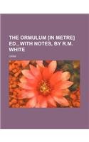 The Ormulum [in metre] ed., with notes, by R.M. White by Orrm | Goodreads