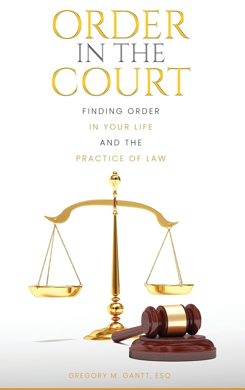 Order in the Court: Finding order in your life and the practice of Law ...