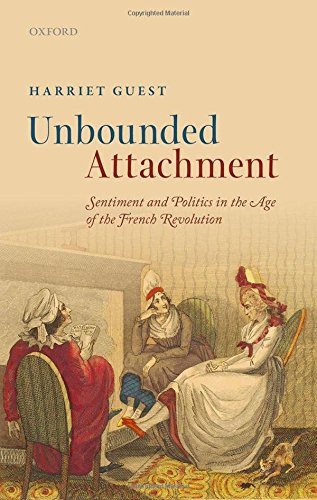 Unbounded Attachment: Sentiment and Politics in the Age of the French ...