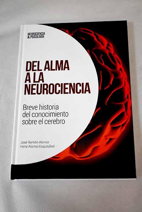 Del alma a la neurociencia.: Breve historia del conocimiento del ...