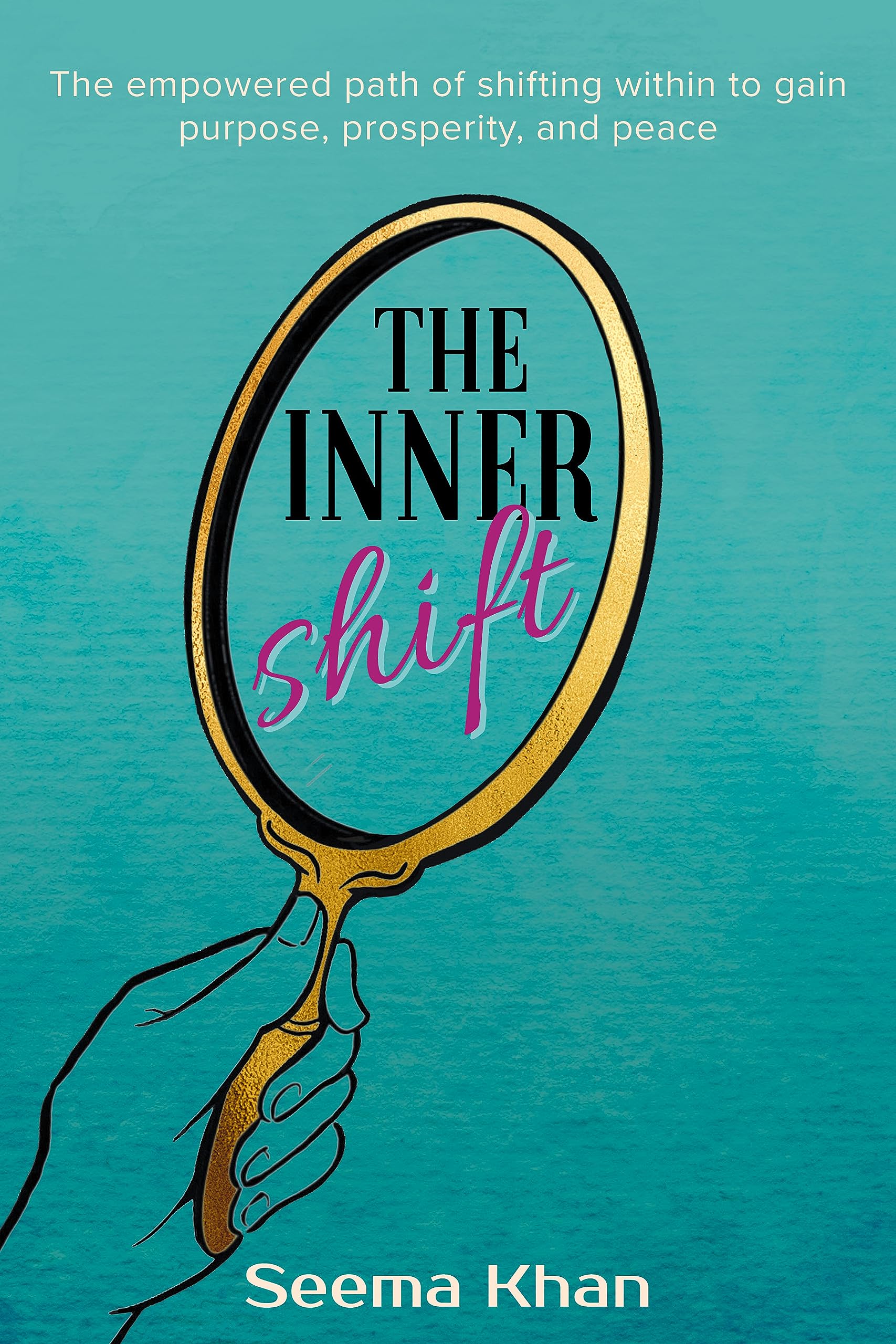 The Inner Shift: The Empowered Path of Shifting Within to Gain Purpose, Prosperity, and Peace by ...