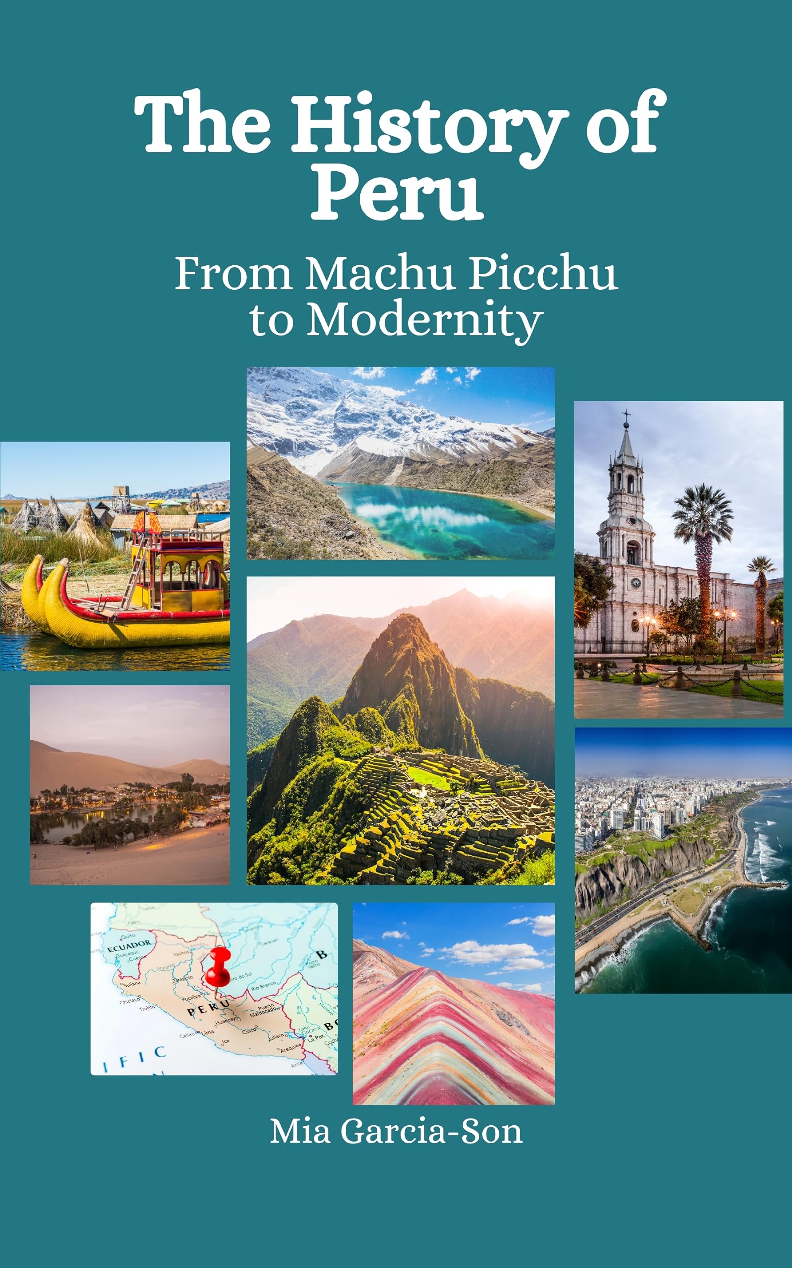 The History of Peru: From Machu Picchu to Modernity by Mia Garcia-Son ...