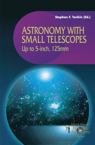 Astronomy with Small Telescopes: Up to 5-inch, 125mm (The Patrick Moore ...