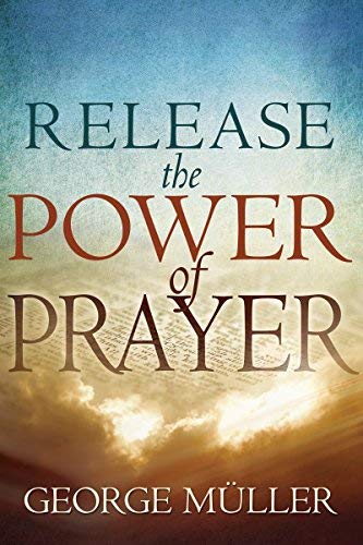 Release the Power of Prayer by George Müller | Goodreads