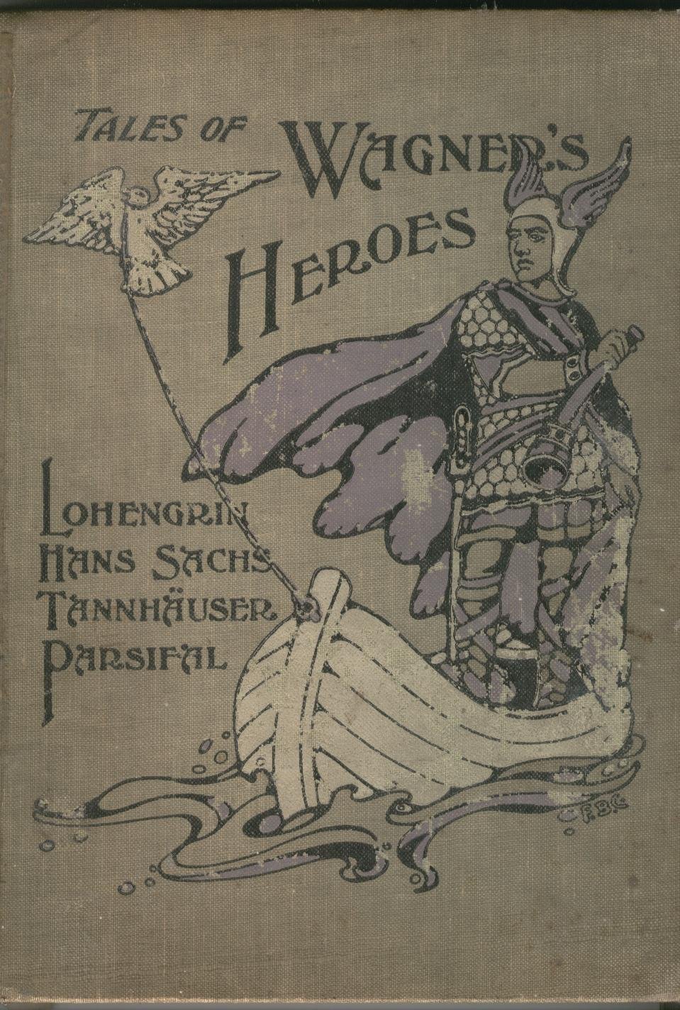 Tales of Wagner's Heroes, Lohengrin, Hans Sachs, Tannhauser, & Parsifal ...