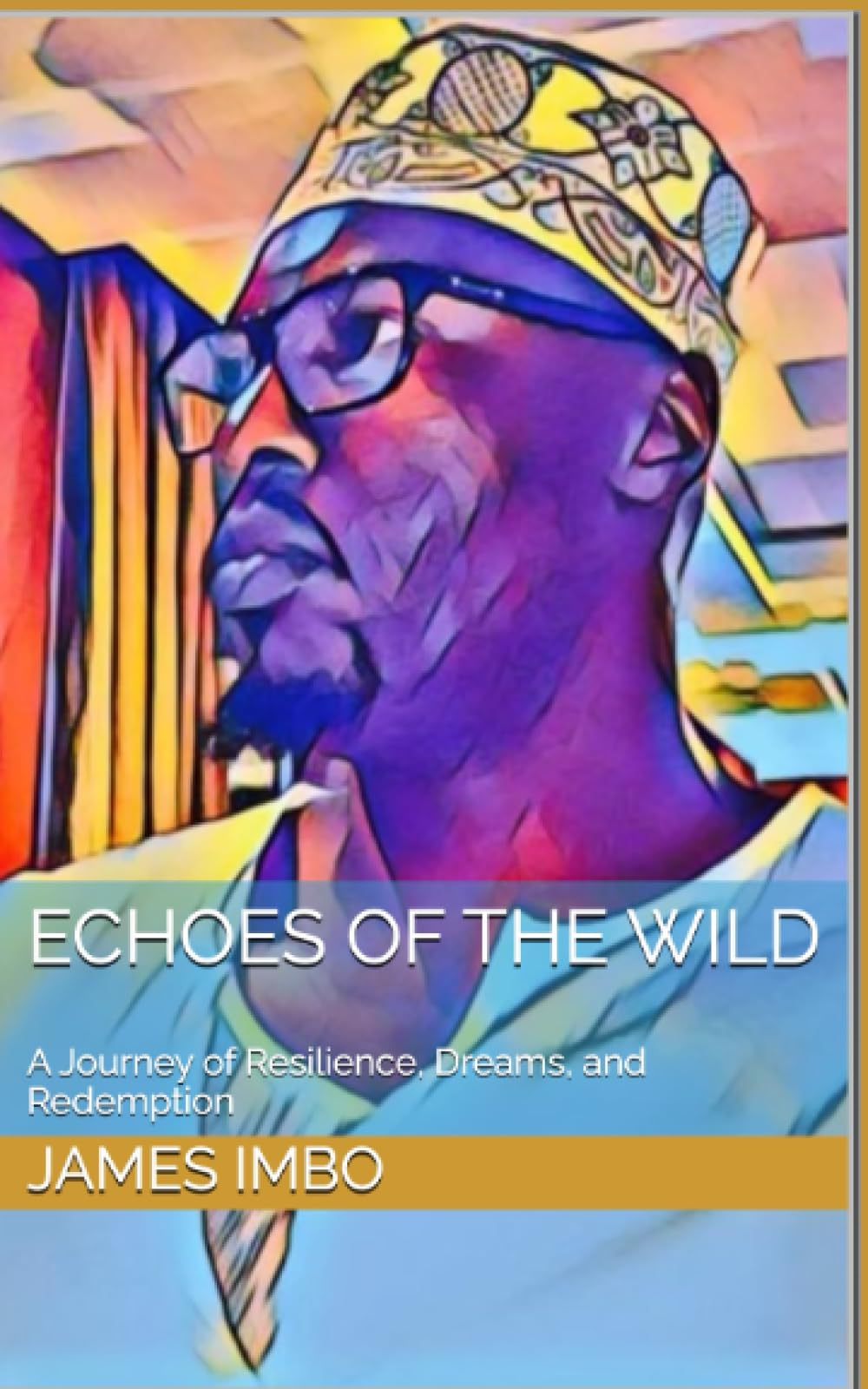 Echoes of the Wild: A Journey of Resilience, Dreams, and Redemption by James Imbo | Goodreads