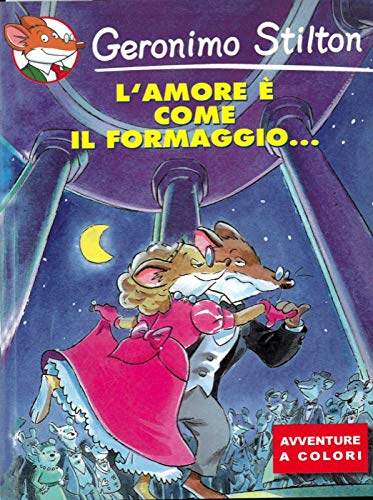 L’amore e come il formaggio... by Geronimo Stilton | Goodreads