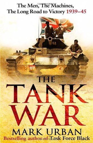 The Tank War: The Men, the Machines and the Long Road to Victory by ...