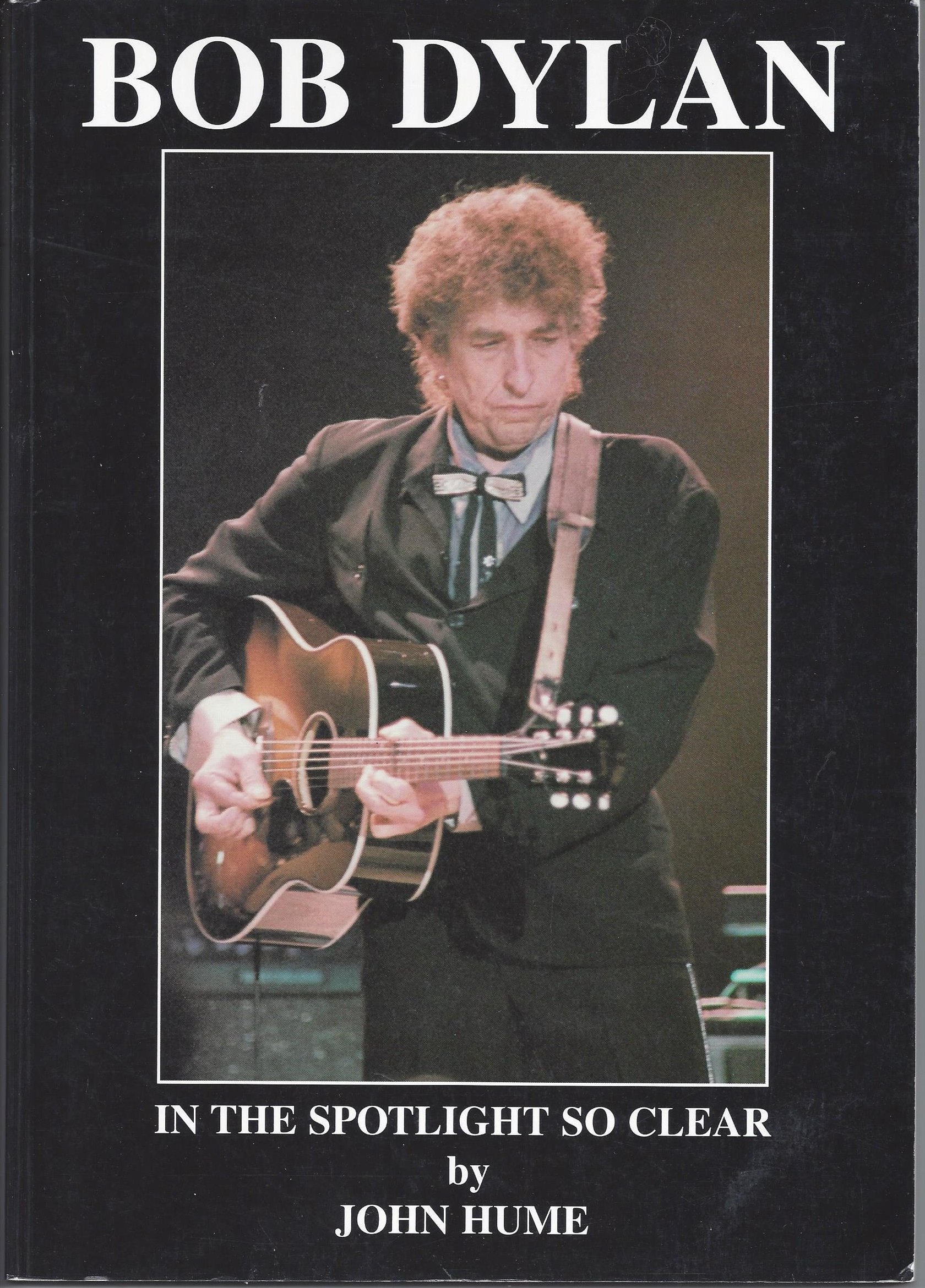 Bob Dylan: In the Spotlight So Clear by John Hume | Goodreads