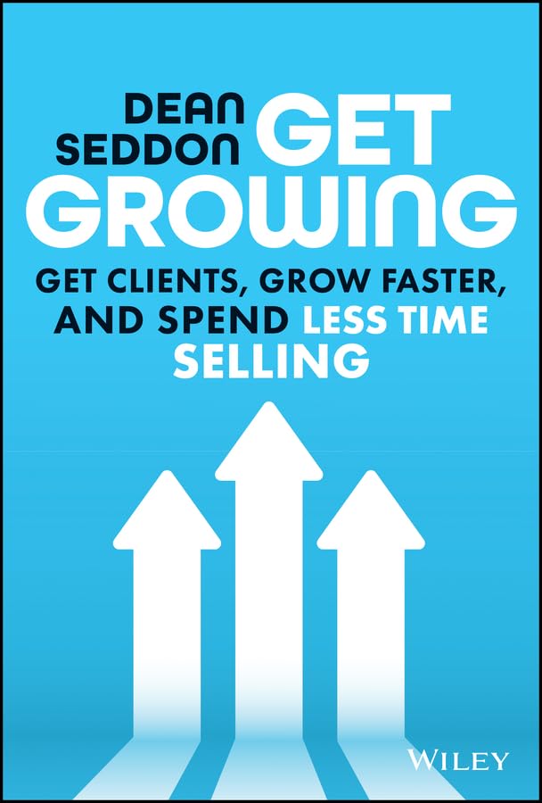 Get Growing: Get Clients, Grow Faster, and Spend Less Time Selling by ...