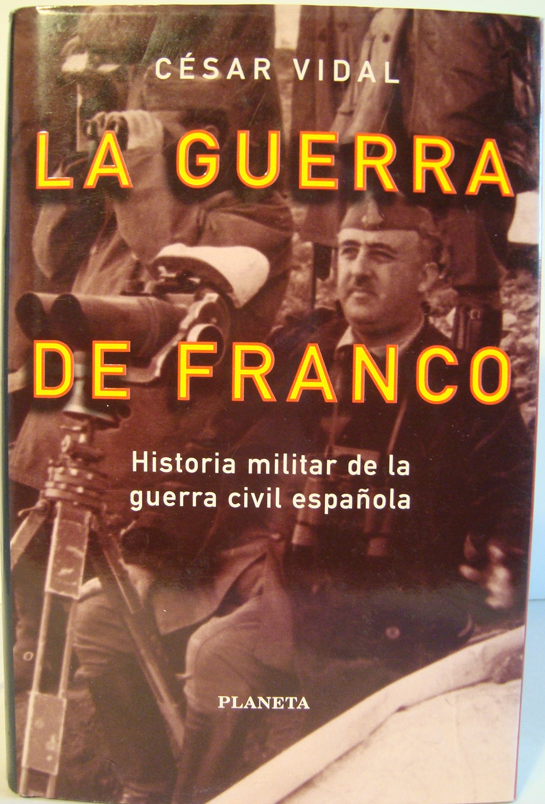 La guerra de Franco: Historia militar de la Guerra Civil Española ...