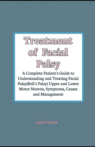 Treatment of Facial Palsy: A Complete Patient's Guide to Understanding ...