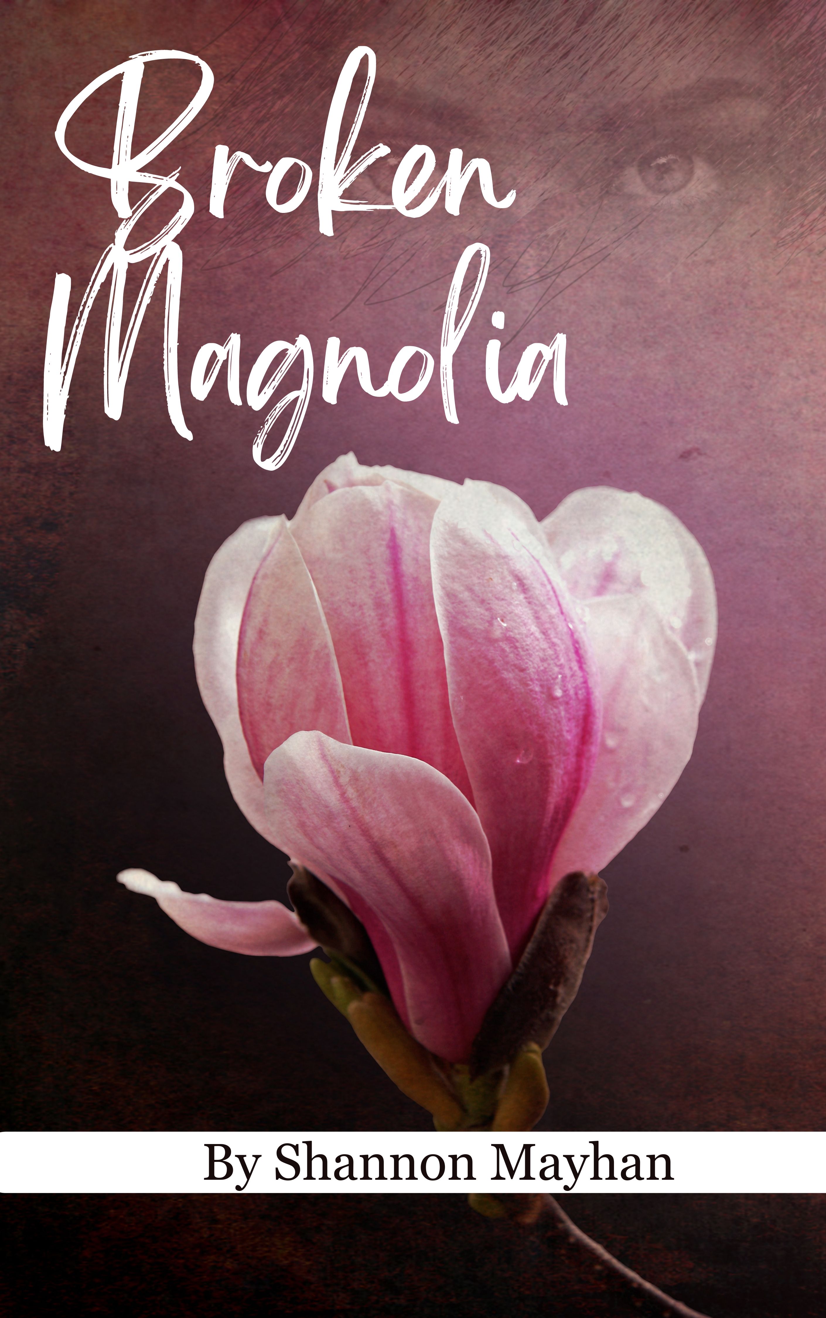 Broken Magnolia (The Magnolia Series Book 1) by Shannon Mayhan | Goodreads