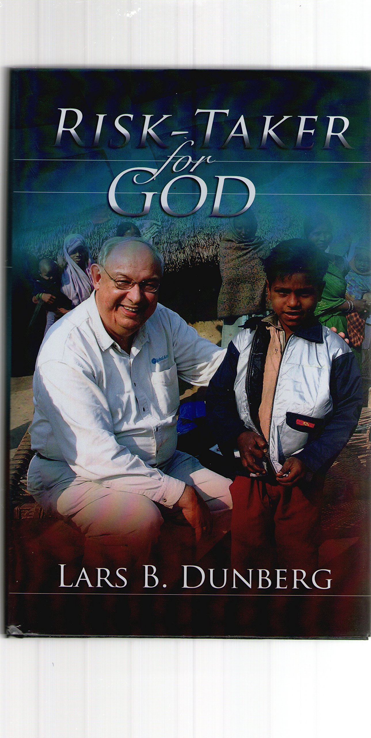 Risk Taker for GOD by Lars B. Dunberg | Goodreads