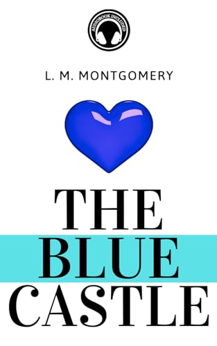 The Blue Castle: (Annotations & Audio Included) by L.M. Montgomery ...