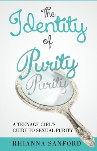The Identity of Purity: A Teenage Girl's Guide to Sexual Purity by ...