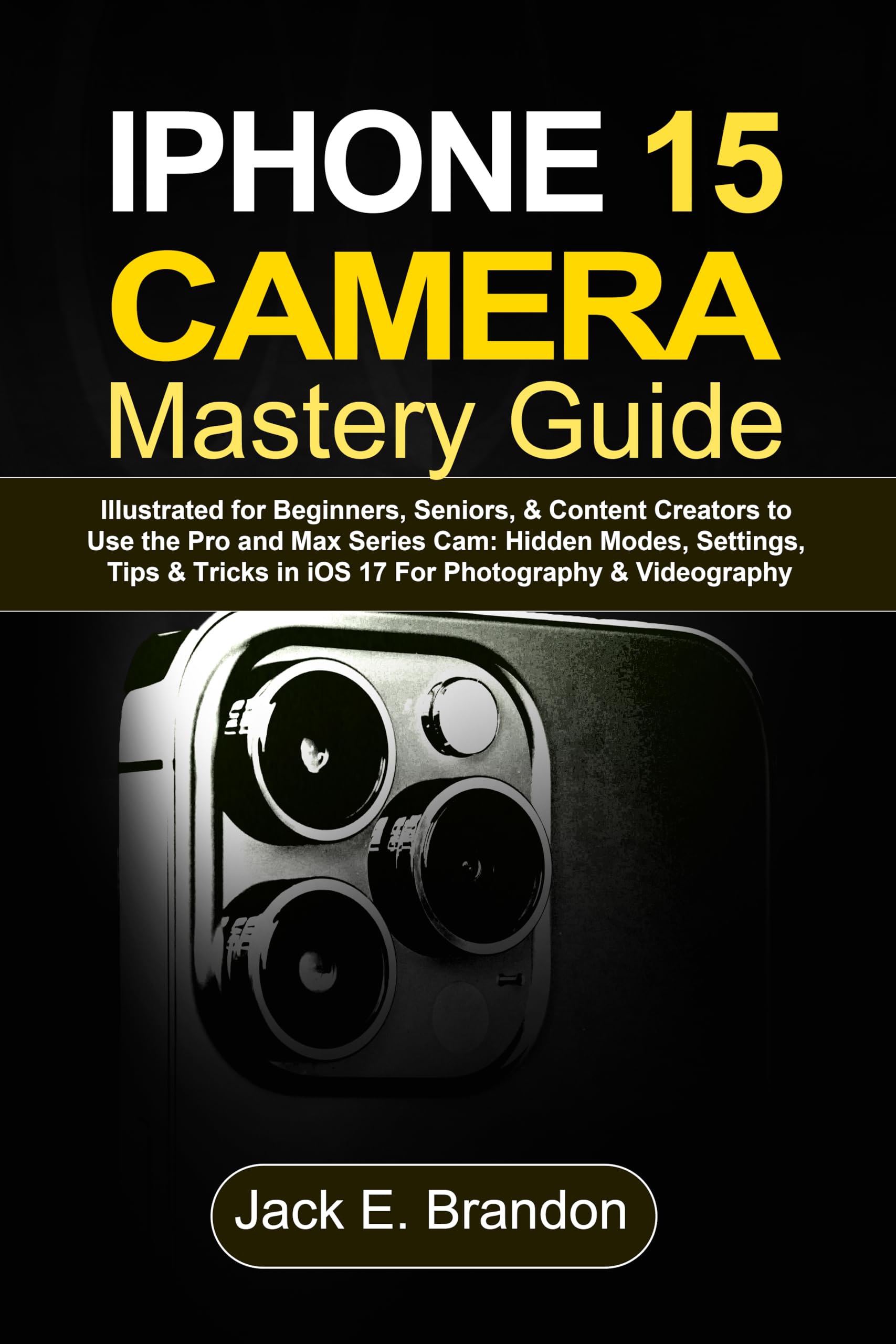 iPhone 15 Camera Mastery Guide: Illustrated for Beginners, Seniors ...
