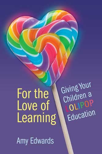 For the Love of Learning: Giving Your Children a LOLIPOP Education by ...
