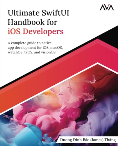 Ultimate SwiftUI Handbook for iOS Developers: A complete guide to native app development for iOS ...