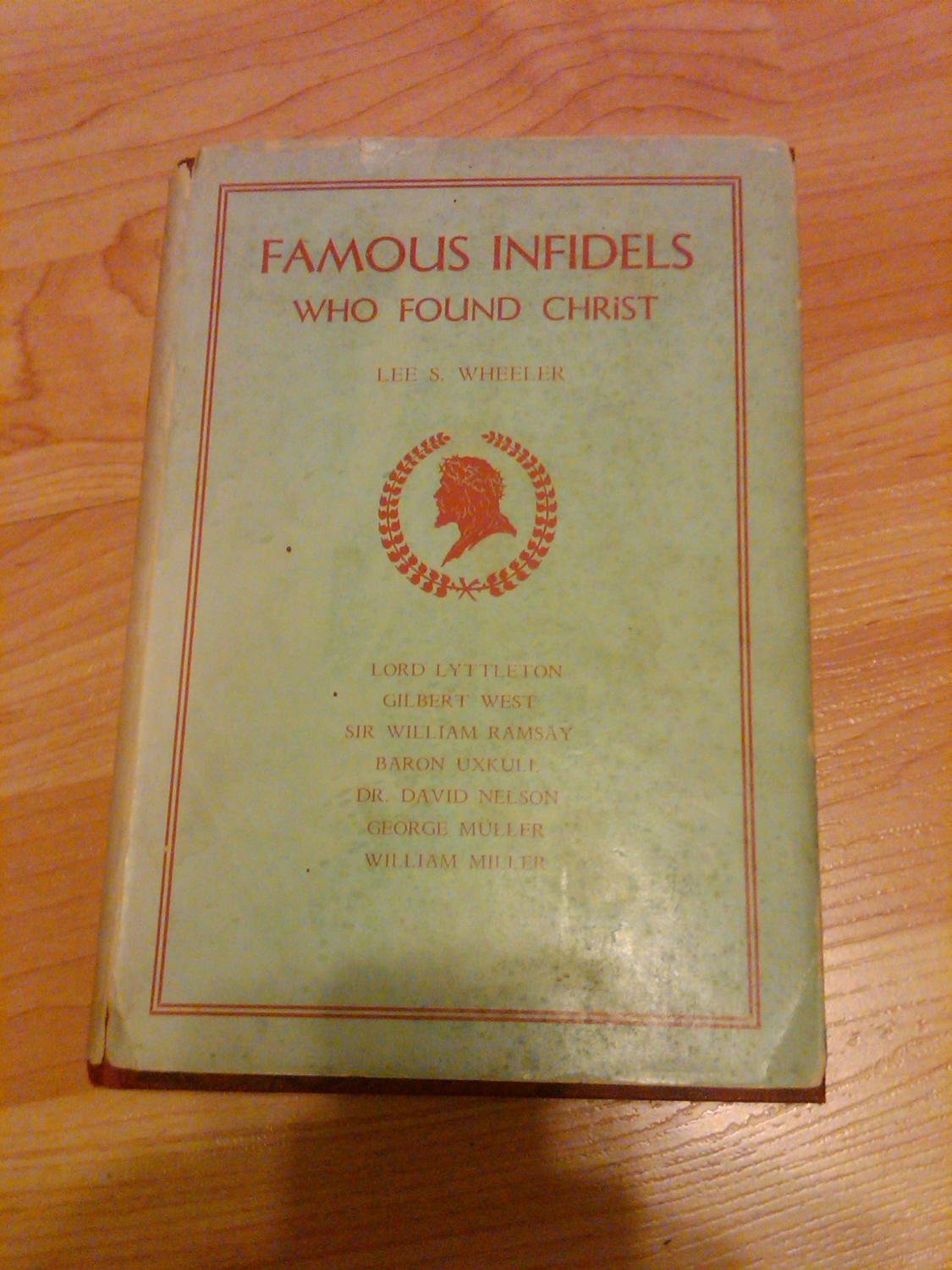 Famous Infidels Who Found Christ, by Lee S. Wheeler | Goodreads
