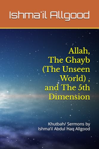 Allah, the Ghayb (The unseen world) , and the 5th Dimension: Khutbah ...