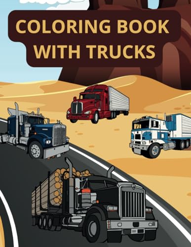 Coloring Book with Trucks: Truckin' Adventures: A Comprehensive ...