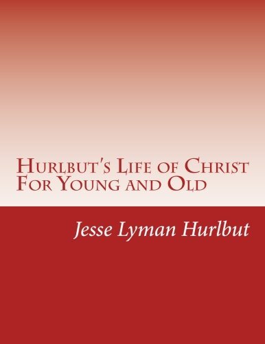 Hurlbut's Life of Christ For Young and Old by Jesse Lyman Hurlbut by ...