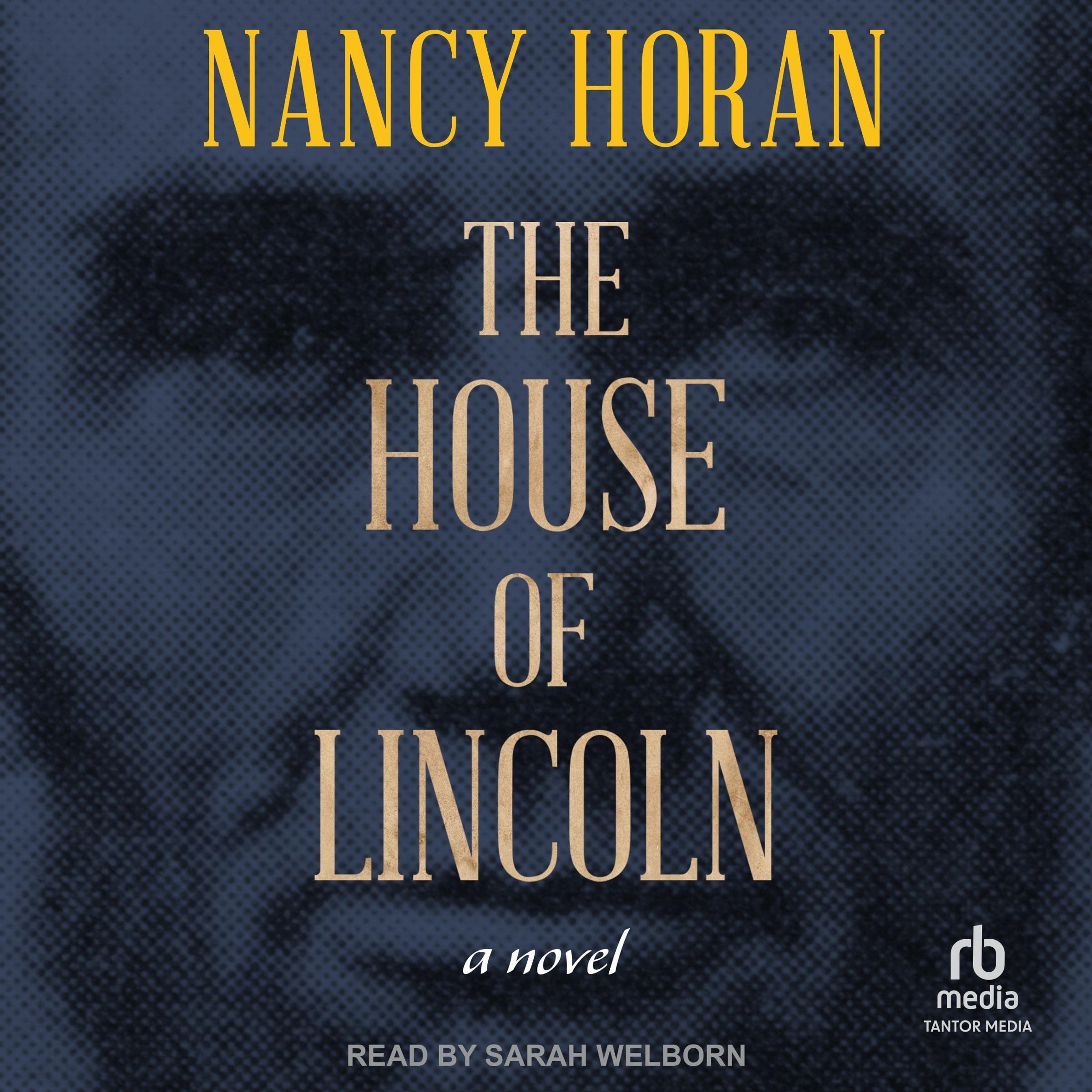 The House of Lincoln: A Novel by Nancy Horan | Goodreads