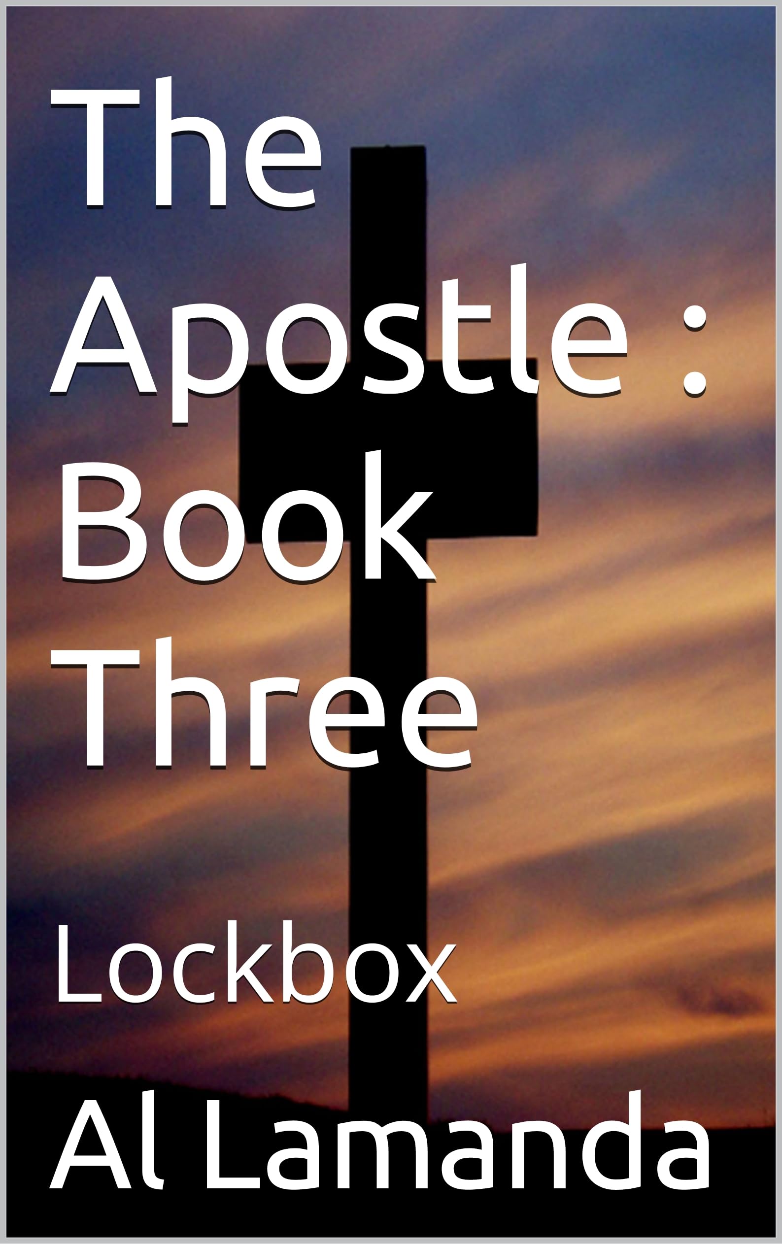 The Apostle : Book Three: Lockbox by Al Lamanda | Goodreads