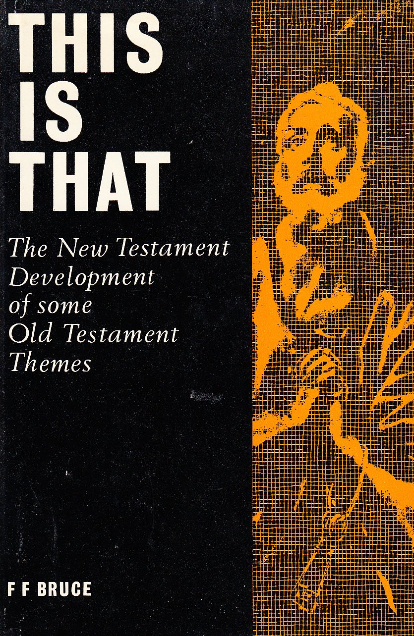 This is that: The New Testament development of some Old Testament ...