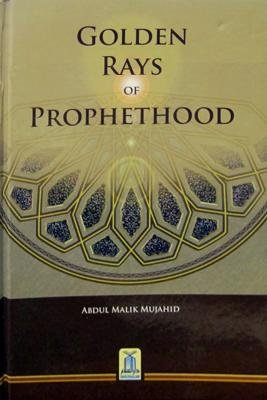 Golden Rays of Prophethood by Abdul Malik Mujahid | Goodreads