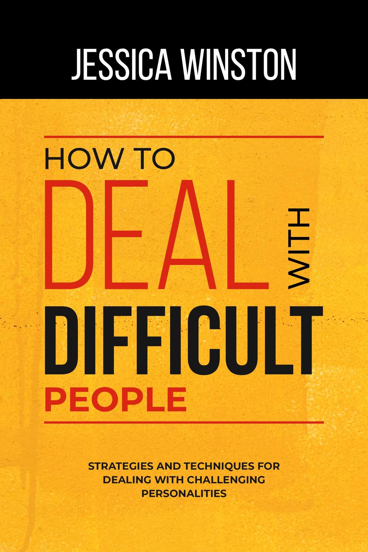 HOW TO DEAL WITH DIFFICULT PEOPLE: Strategies and Techniques for ...