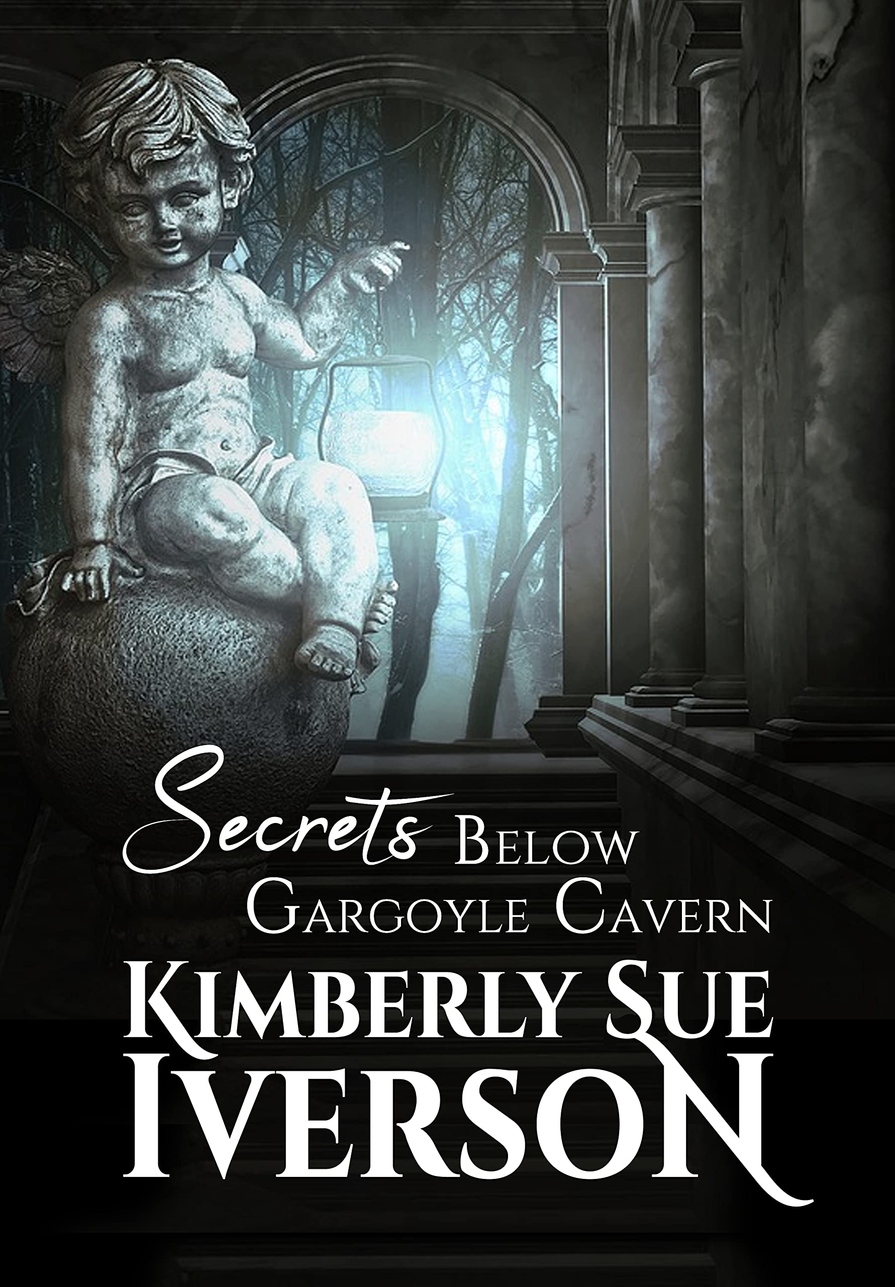 Secrets Below Gargoyle Cavern by Kimberly Sue Iverson | Goodreads