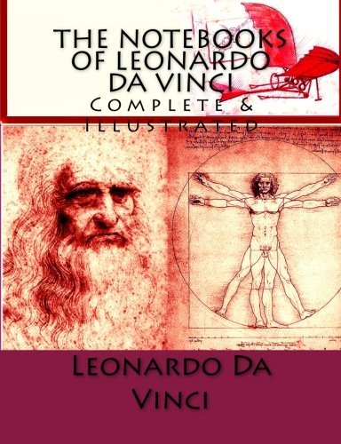 The Notebooks of Leonardo Da Vinci: Complete & Illustrated by Leonardo ...