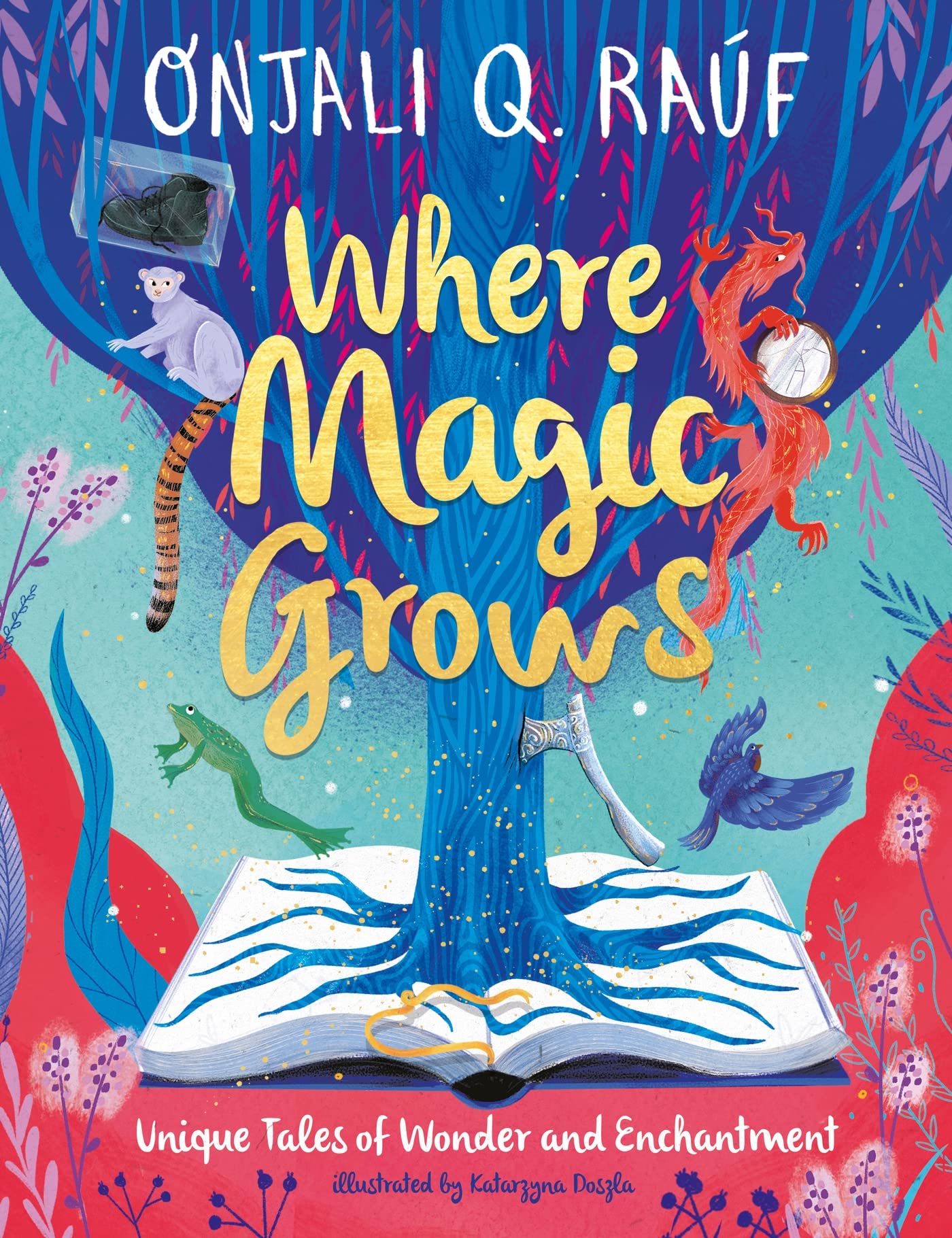 Where Magic Grows: Unique Tales of Wonder and Enchantment by Onjali Q ...