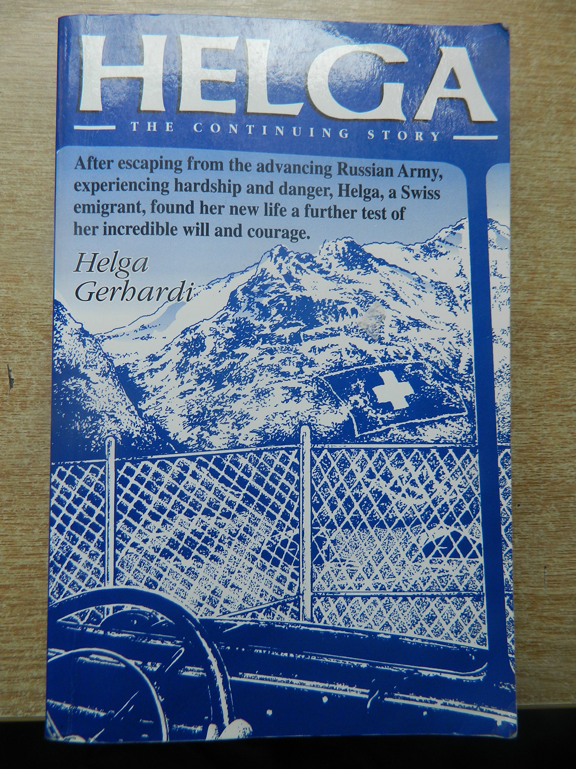 Helga : the Continuing Story - After Escaping from the Advancing Russ ...