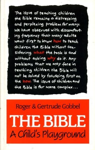 Bible: A Child's Playground by Roger Gobbel; Gertrude Gobbel | Goodreads